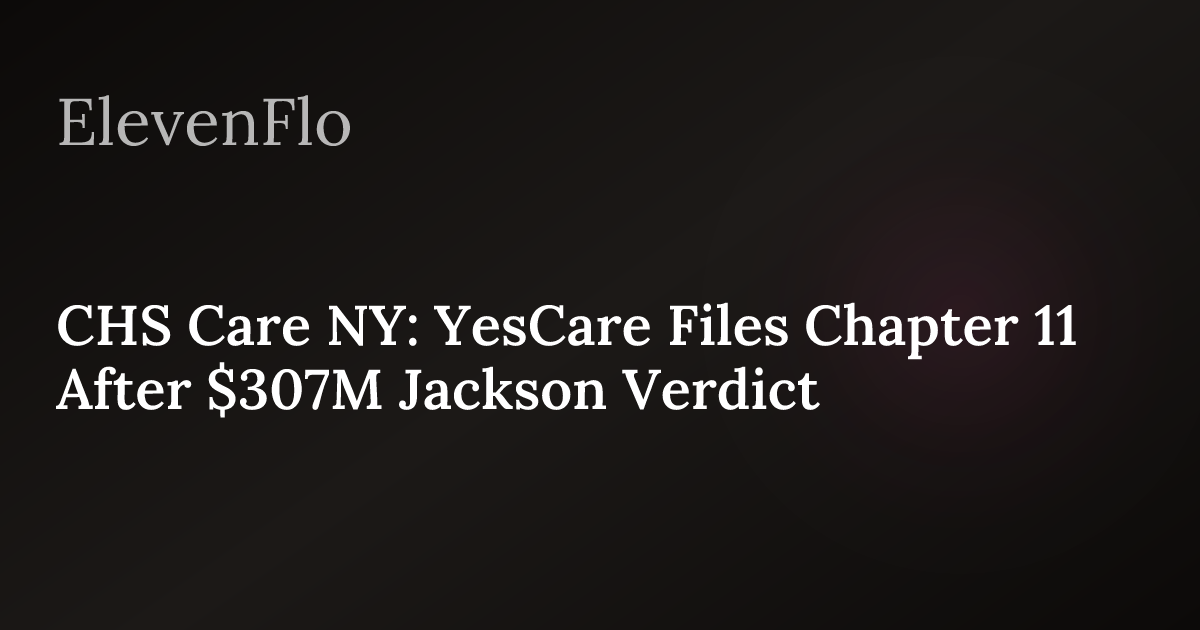 CHS Care NY: YesCare Chapter 11 After $307M Verdict