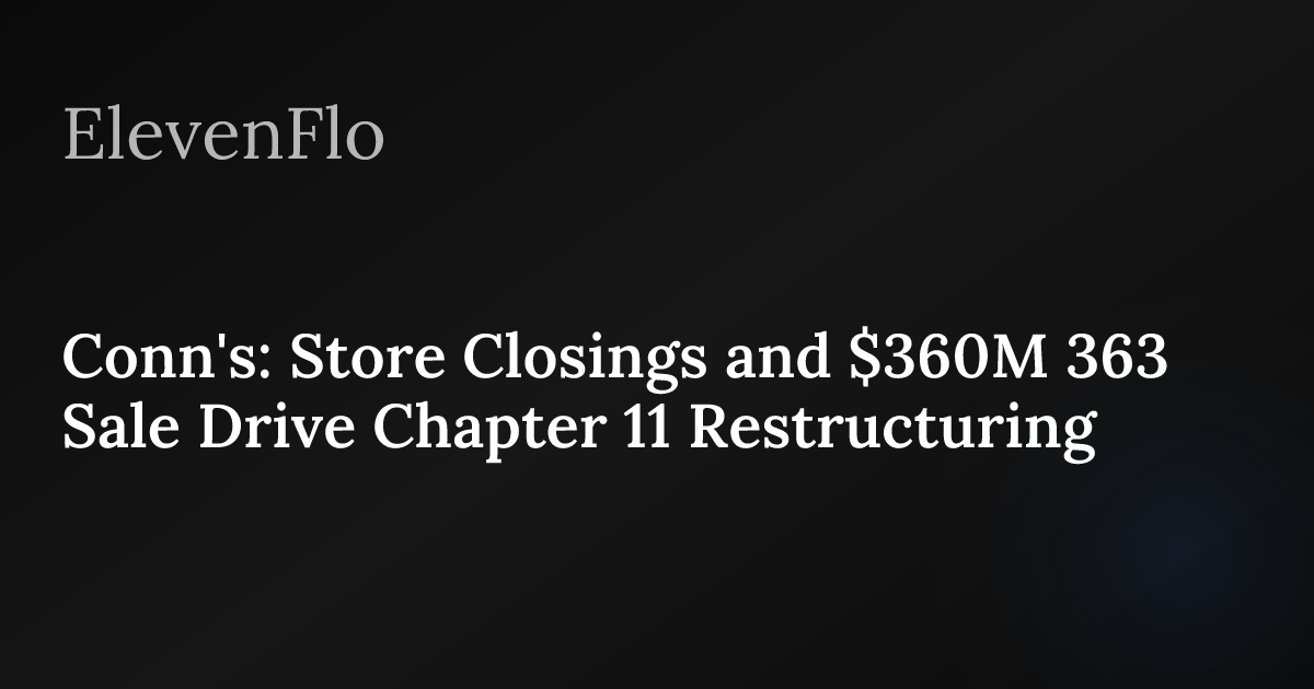 Conn's: 363 Sale + Store Closings Chapter 11 Update