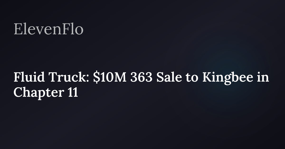 Fluid Truck: $10M 363 Sale in Chapter 11 Case Update