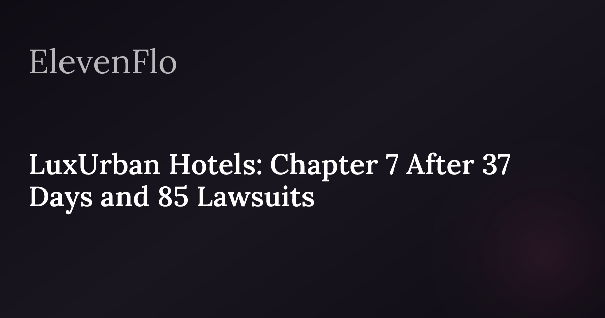 LuxUrban Hotels: Chapter 7 After 37 Days and 85 Lawsuits