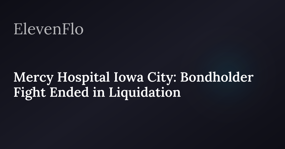 Mercy Hospital Iowa City: Bondholder-Driven Liquidation