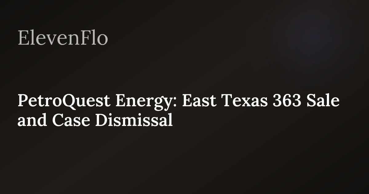 PetroQuest Energy: 363 Sale and Dismissal Case Update