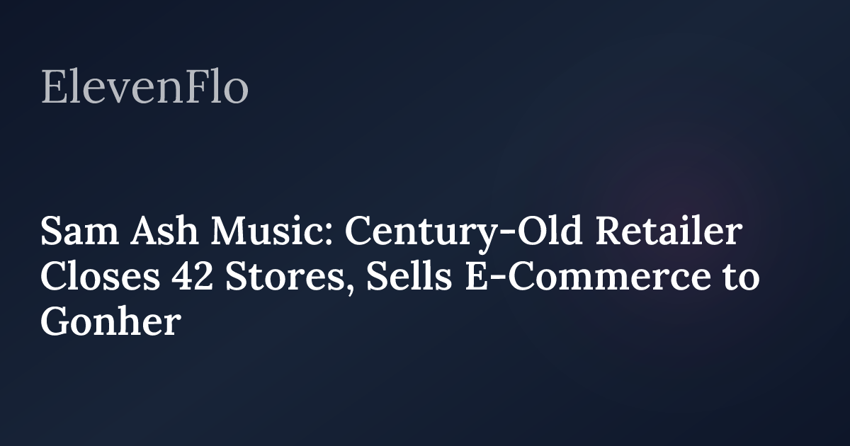 Sam Ash Music: Retailer Closes 42 Stores After 100 Years