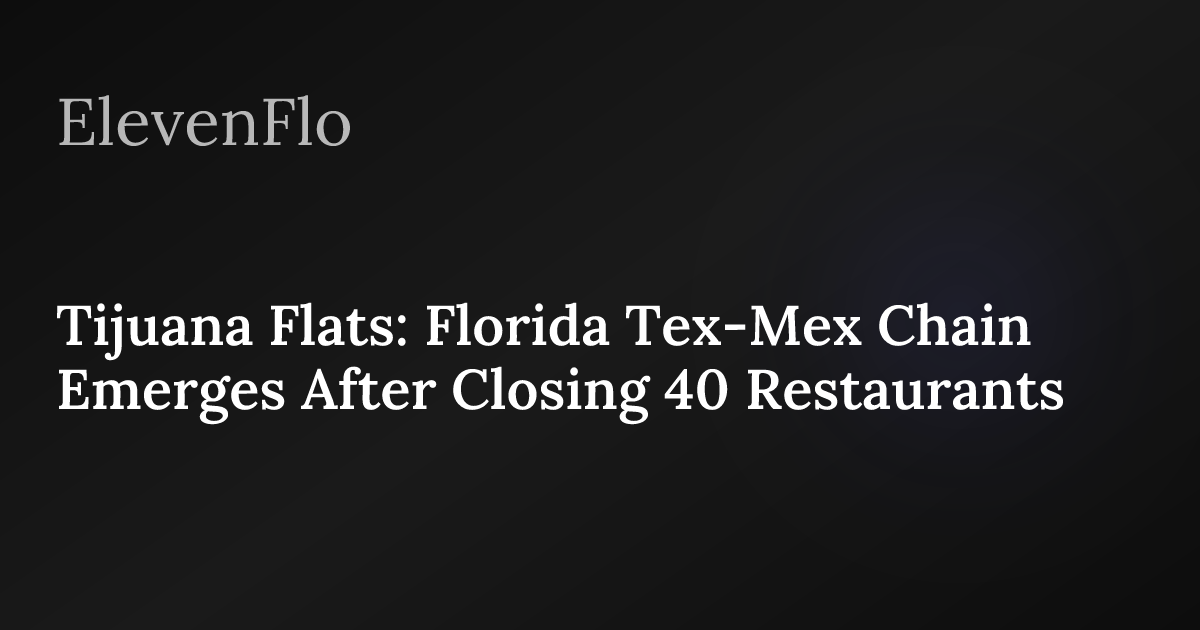 Tijuana Flats: Tex-Mex Chain Emerges After Store Closures