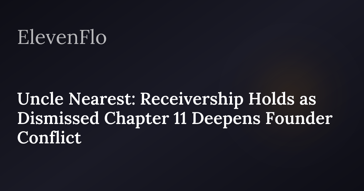 Uncle Nearest: Chapter 11 Dismissed, Receivership Holds