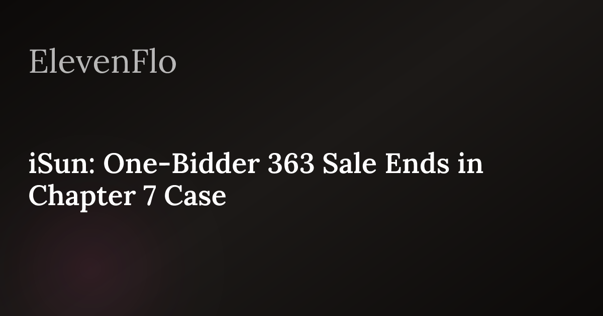 iSun: Delaware 363 Sale and Chapter 7 Conversion Case